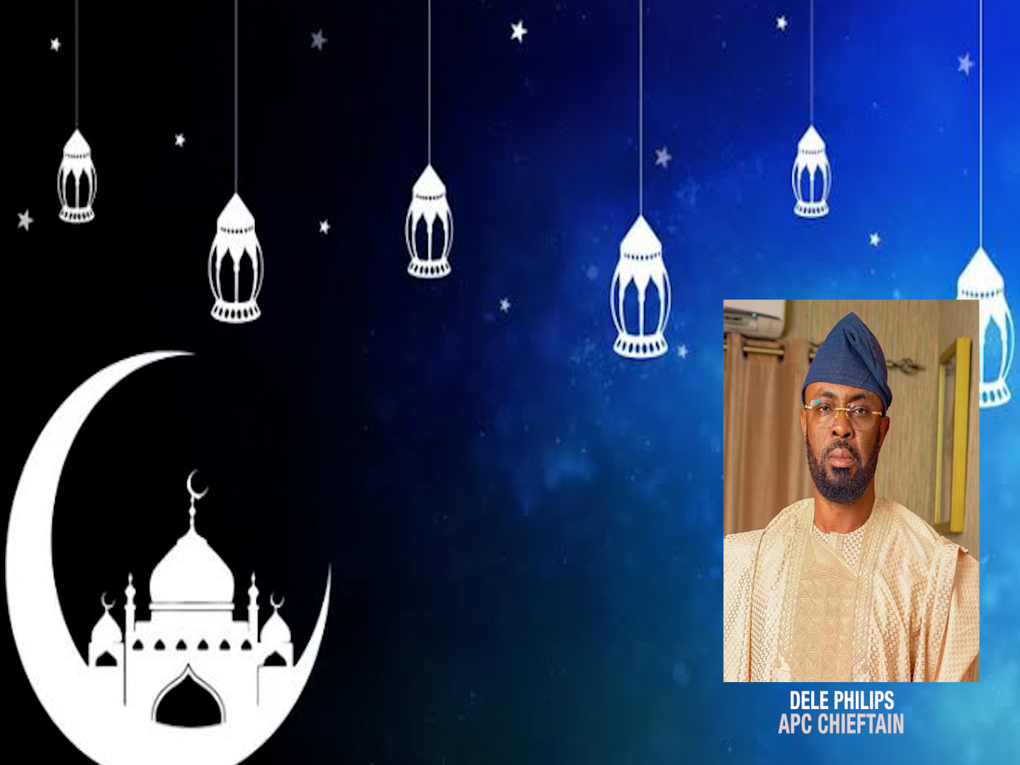 RAMADAN: EKITI APC LEADER, DELE PHILIPS URGES MUSLIMS TO PRAY FOR ...